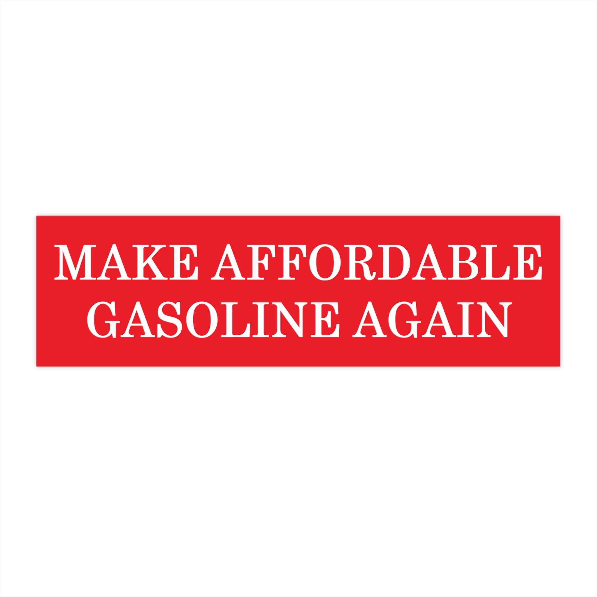 Make Affordable Gasoline Again Bumper Sticker – Outlaws WORLDWIDE!